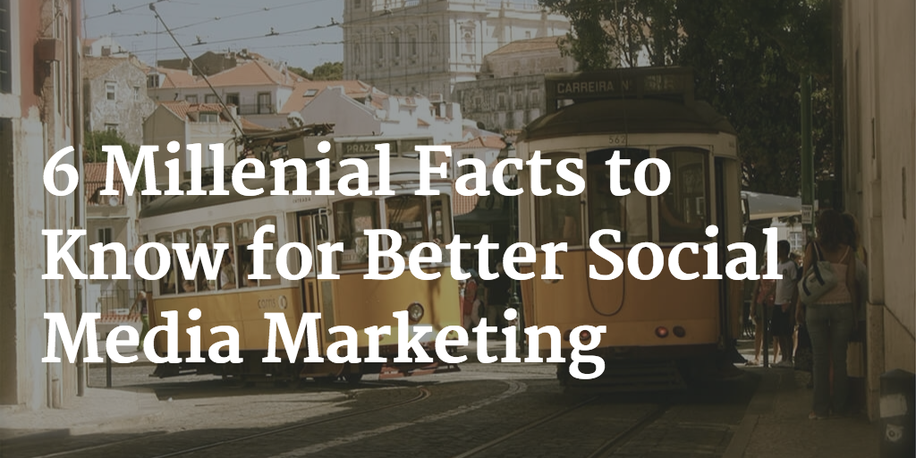 6 Millennial Facts to Know for Better Social Media Marketing